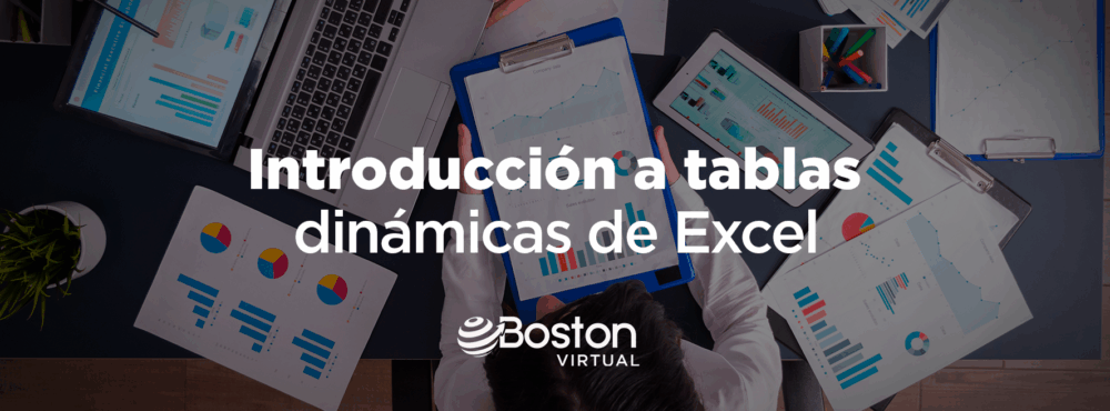 Introducción a las Tablas Dinámicas con Excel - Boston Virtual